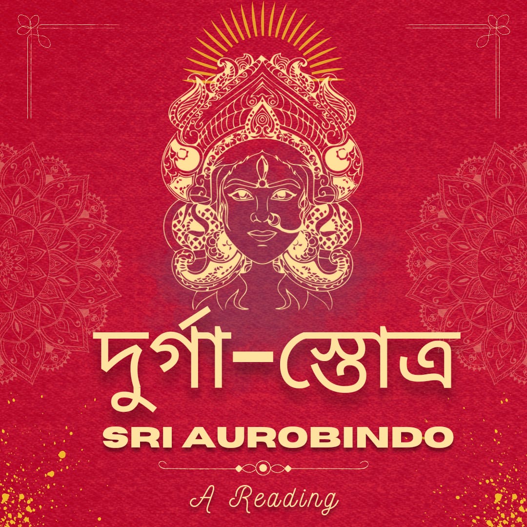 Reading of Sri Aurobindo's Durga Stotra. Music: Shobha Mitra